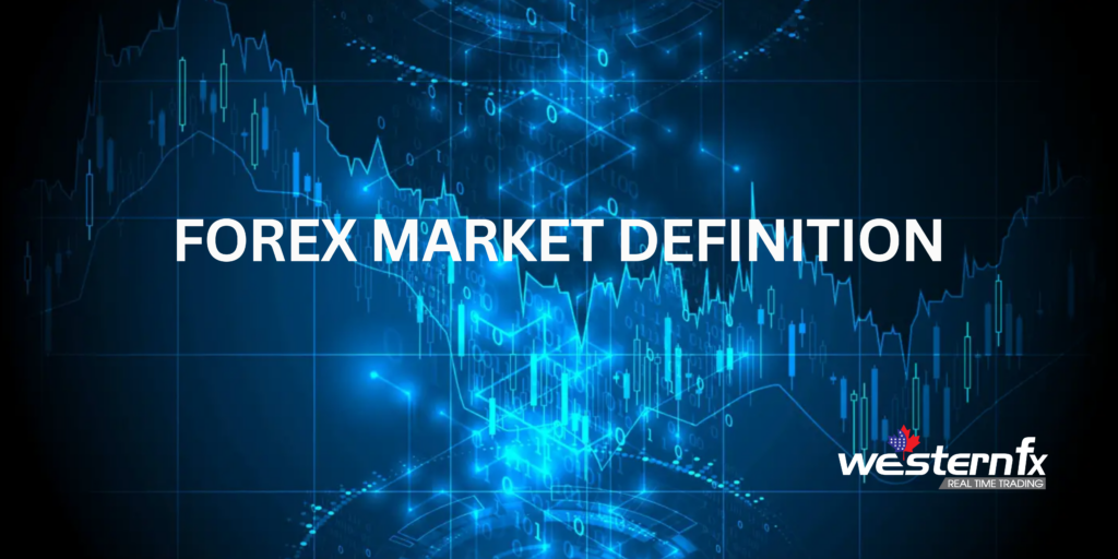 Forex Market Definition - Westernfx | Forex Trading| CFD Trading| Forex ...