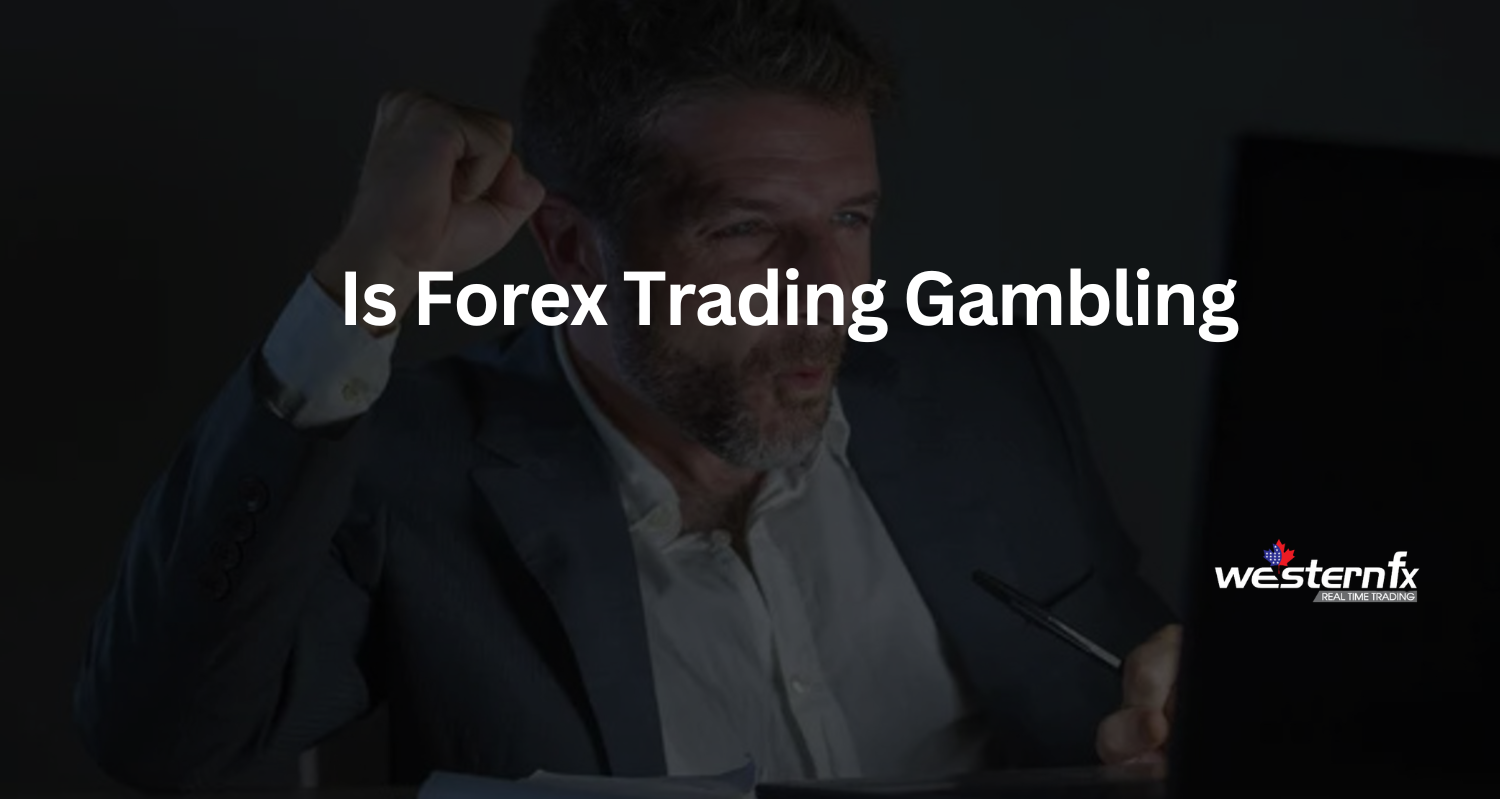 Is Forex Trading Gambling - Westernfx | Forex Trading| CFD Trading ...